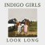 Indigo Girls “Look Long” (Rounder Records, 2020) – Americana UK