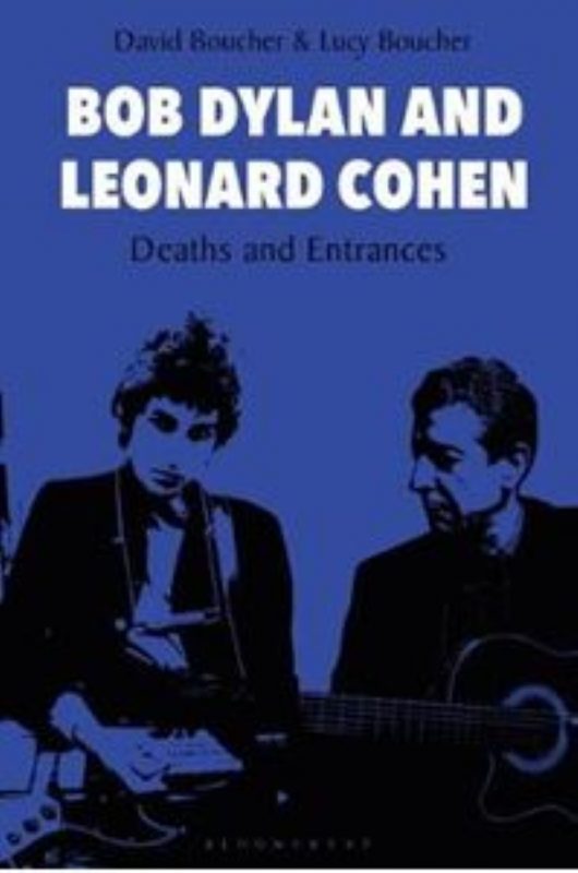Book Review – David Boucher and Lucy Boucher “Bob Dylan and Leonard Cohen: Deaths and Entrances ...