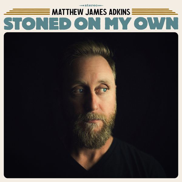 Matthew James Adkins “Stoned On My Own” – Americana UK