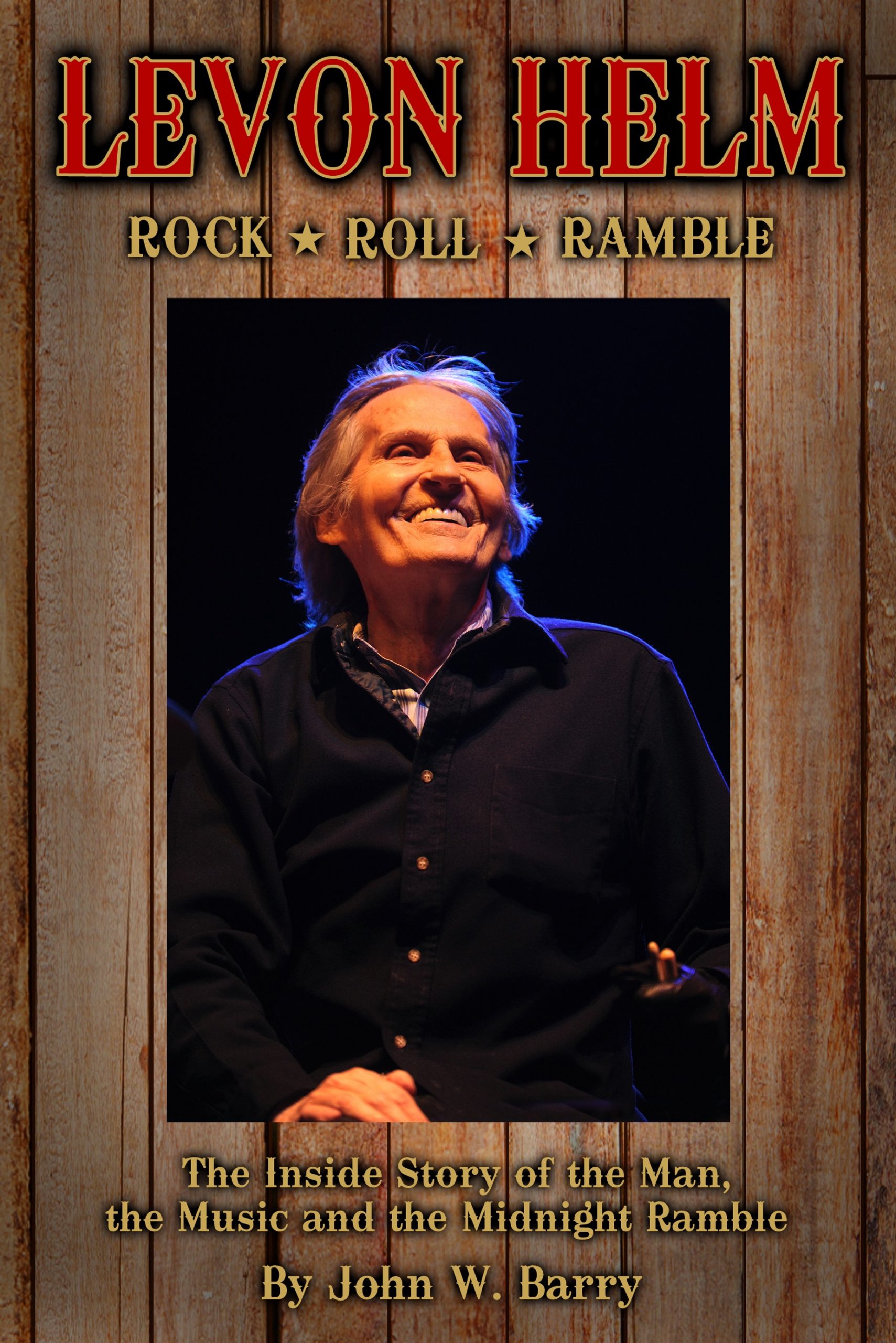 Book Review. John W. Barry “Levon Helm: Rock, Roll, Ramble. The Inside ...