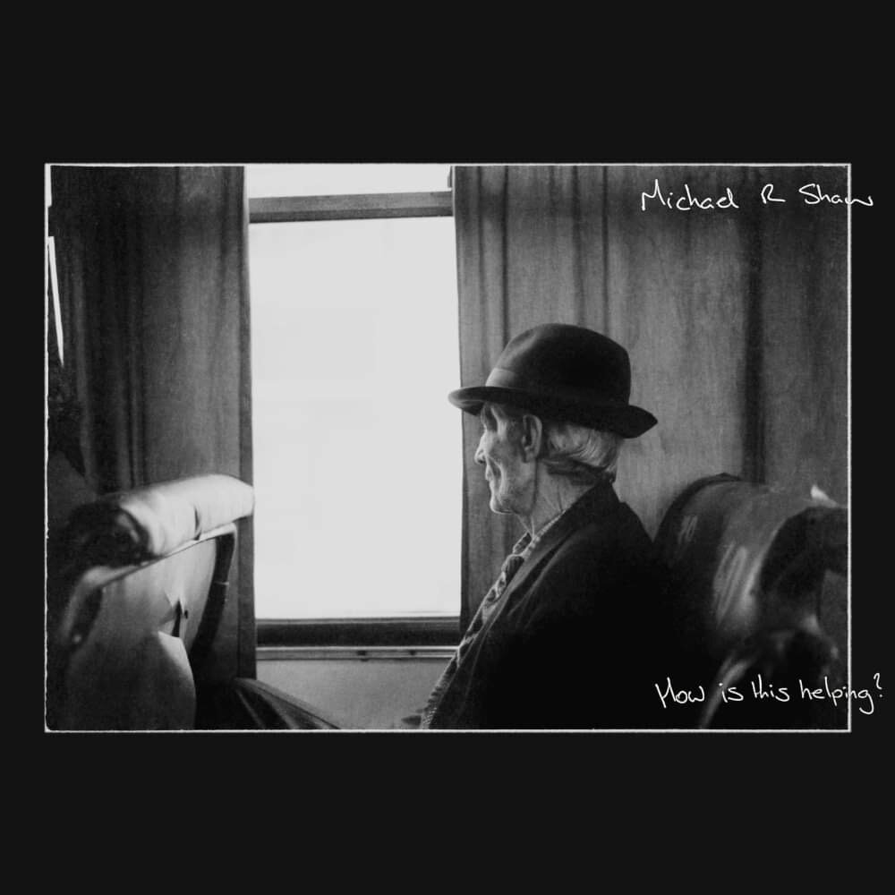 Michael R Shaw “How Is This Helping?” – Americana UK