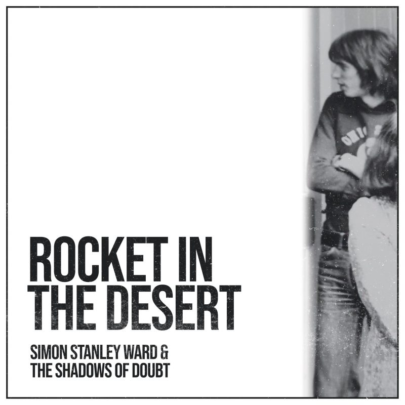 Simon Stanley Ward & The Shadows Of Doubt “Rocket In The Desert ...
