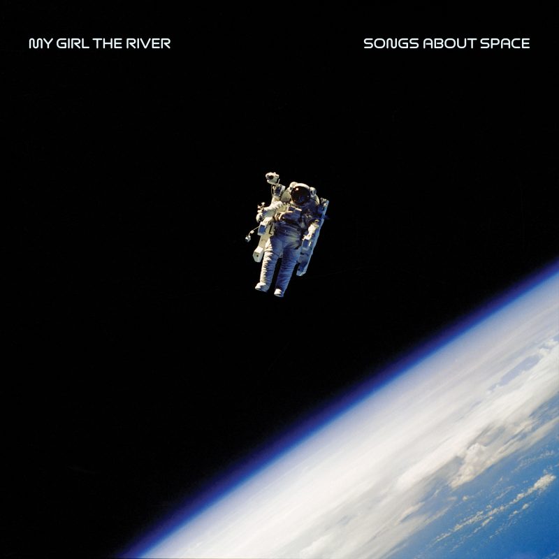 We have lift off! My Girl The River announces new album “Songs about ...