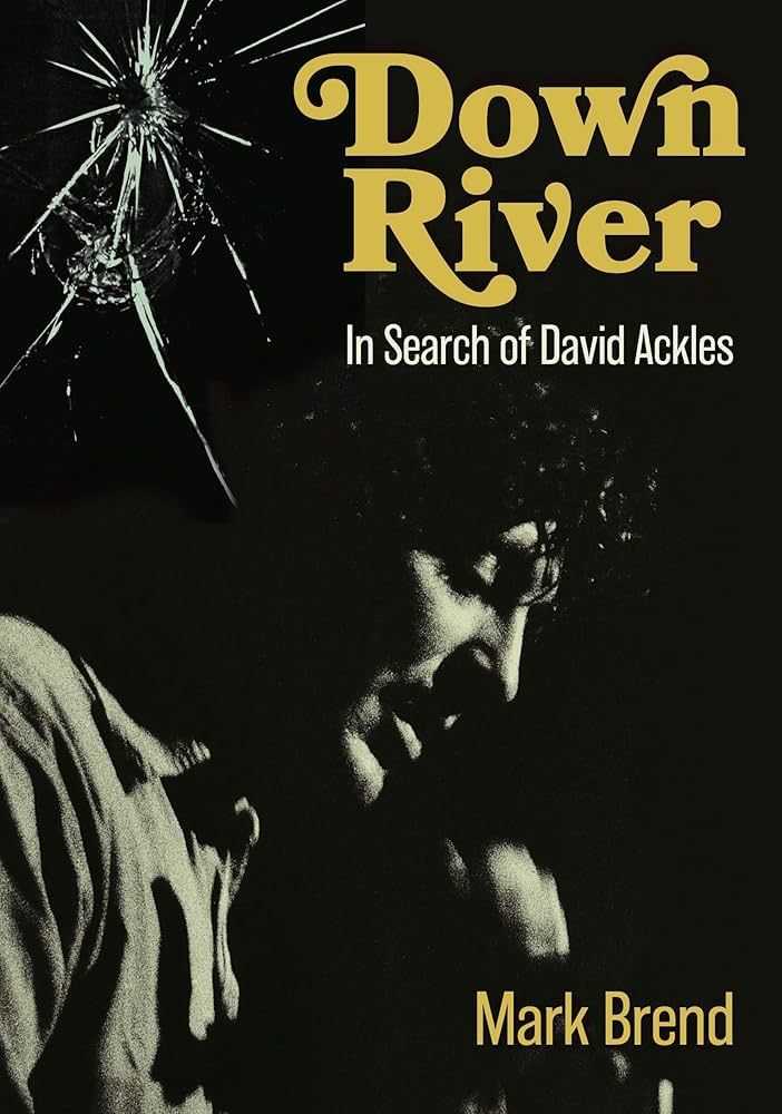 Book Review: Mark Brend “Down River: In Search of David Ackles ...