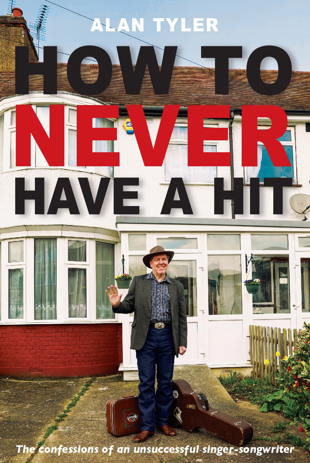 Book Review: Alan Tyler “How To Never Have A Hit: The Confessions of an ...