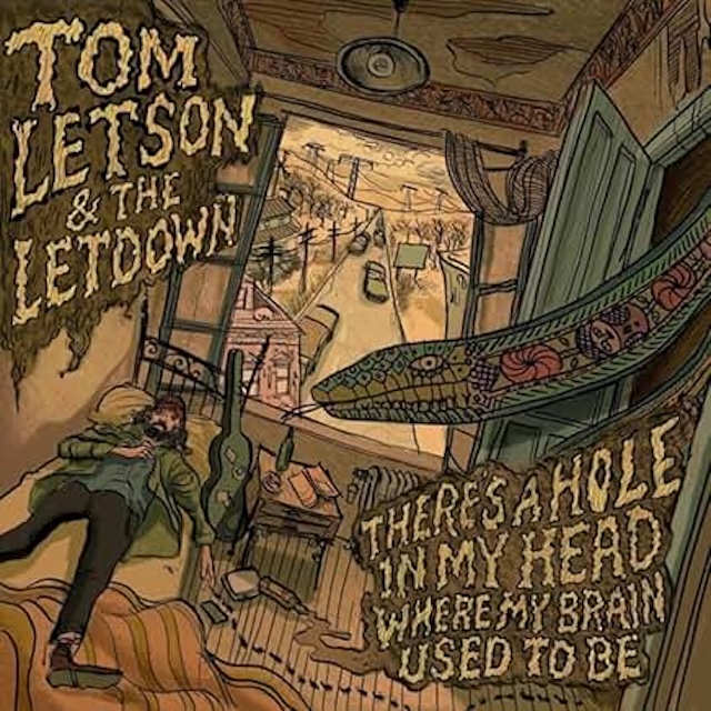 Tom Letson & the Letdown “There’s A Hole In My Head Where My Brain Used ...